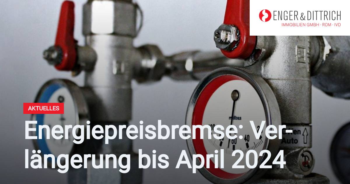Energiepreisbremse: Verlängerung bis April 2024 - Enger + Dittrich ...